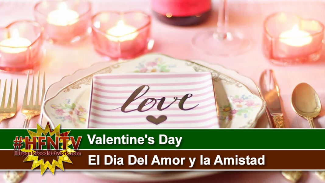 Valentine's Day ~ El Dia Del Amor y la Amistad - Hispanic Food Network